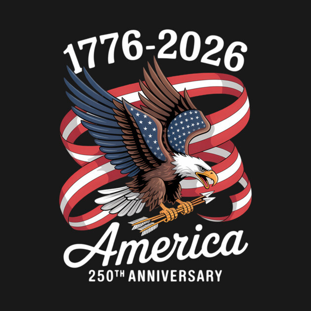 America 250Th Anniversary 1776-2026 Eagle Us Flag July 4Th - America ...