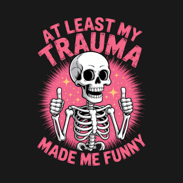 Trauma Funny Mental Health Therapy Anxiety Sarcastic - Trauma Funny - T ...