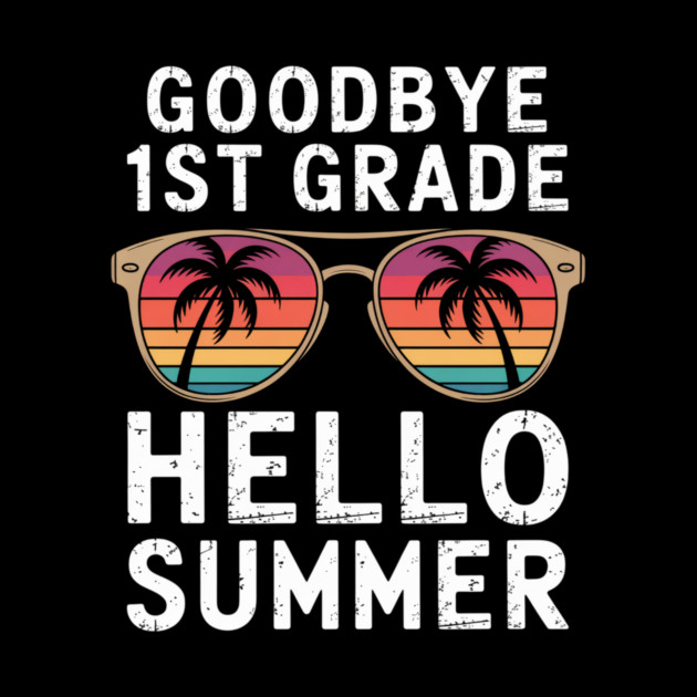 Goodbye 1St Grade Hello Summer Last Day Of School - Hello Summer - Pin ...