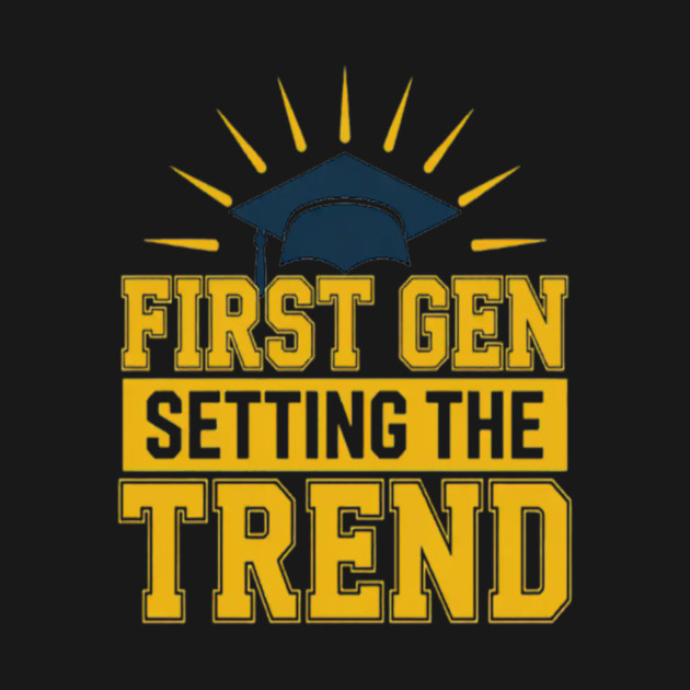 First Generation College Student First Gen Setting The Trend - First ...