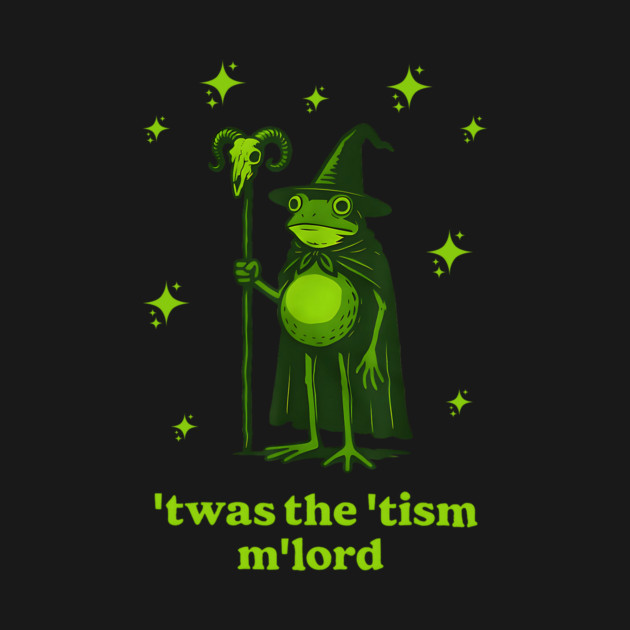 Twas The 'Tism M'lord Funny Wizard Frog Autism - Twas The Tism Mlord ...