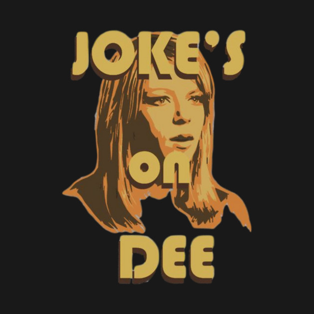 Jokes On Dee Classic - Jokes On Dee Classic - T-Shirt | TeePublic