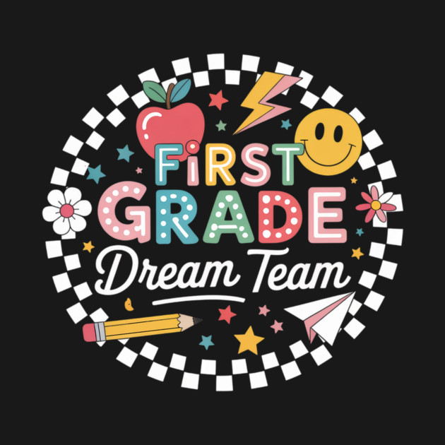 1St Grade Dream Team First Day Of School - 1st Grade - T-Shirt | TeePublic