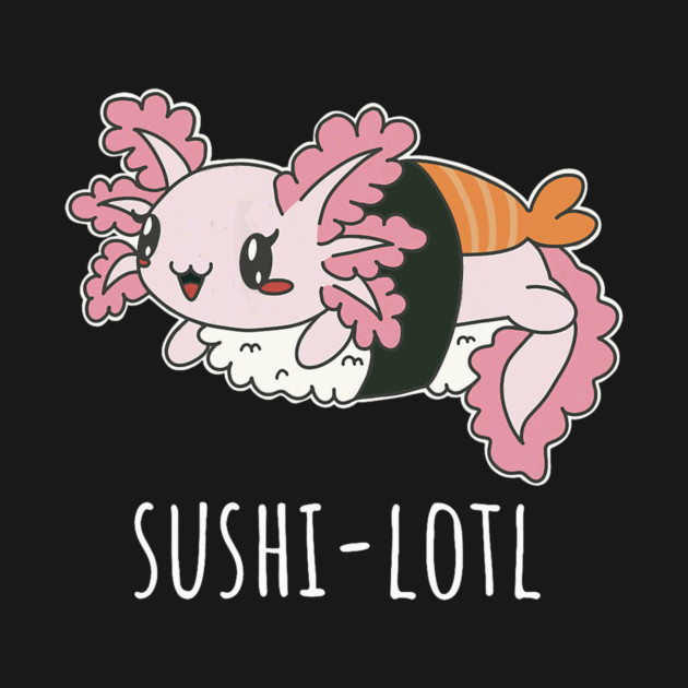 Kawaii Axolotl Cute Japanese Sushi - Axolotl - T-Shirt | TeePublic