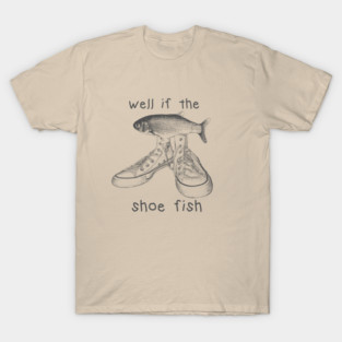 Funny Well If Shoe Fish Wears Novelty T-Shirts for Sale | TeePublic