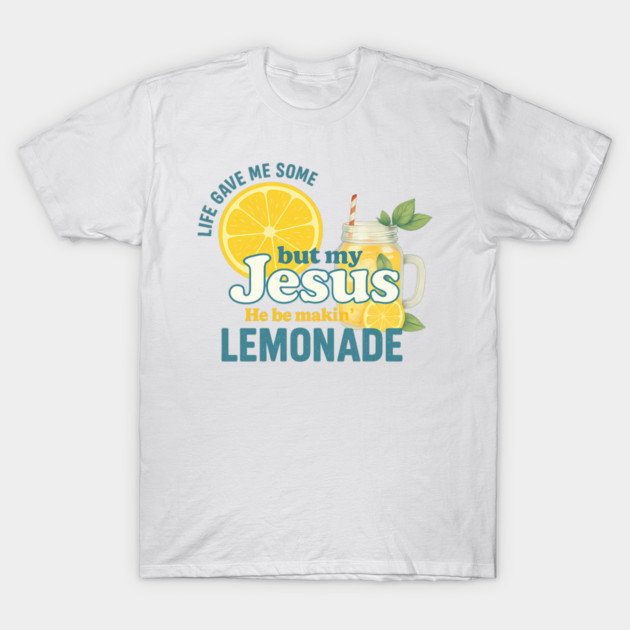 Life gave me some lemons but my Jesus he be makin' lemonade, Bible ...