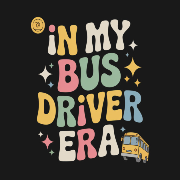 In My Bus Driver Era Groovy Back To School Bus Driver - In My Bus ...