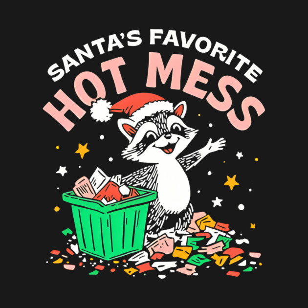 Racsantas Favorite Hot Mess - Funny Christmas Raccoon - T-Shirt | TeePublic