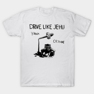 Drives Like Jehu T-Shirts for Sale | TeePublic