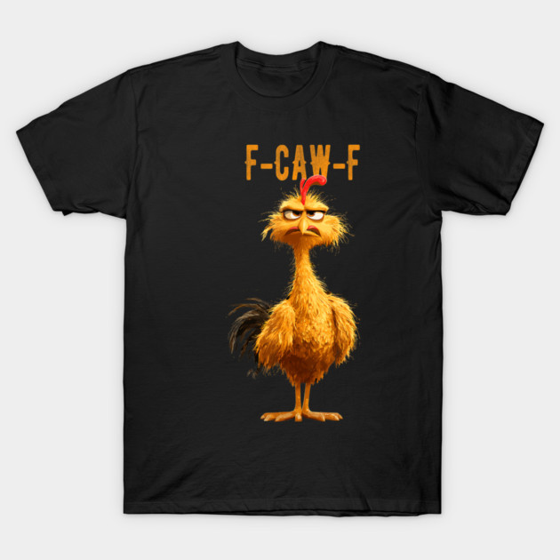 F-Caw-F Chicken Fcawf Chicken - Funny Chicken Phrase - T-Shirt | TeePublic