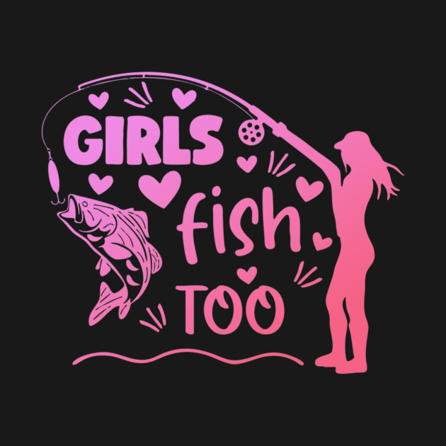 Girls Fish Too - Fish - T-Shirt | TeePublic