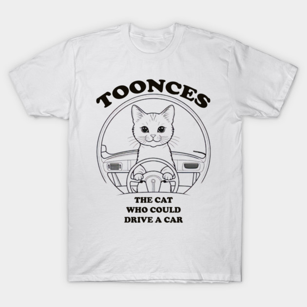 Toonces the cat who could Drive a car - Toonces - T-Shirt | TeePublic