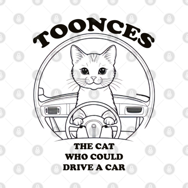 Toonces the cat who could Drive a car - Toonces - T-Shirt | TeePublic