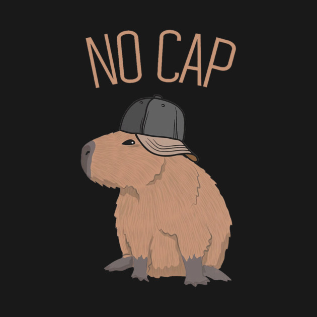 No Cap Capybara Ok I Pull Up Capybaras Dank Meme Lover - Capybara - T ...