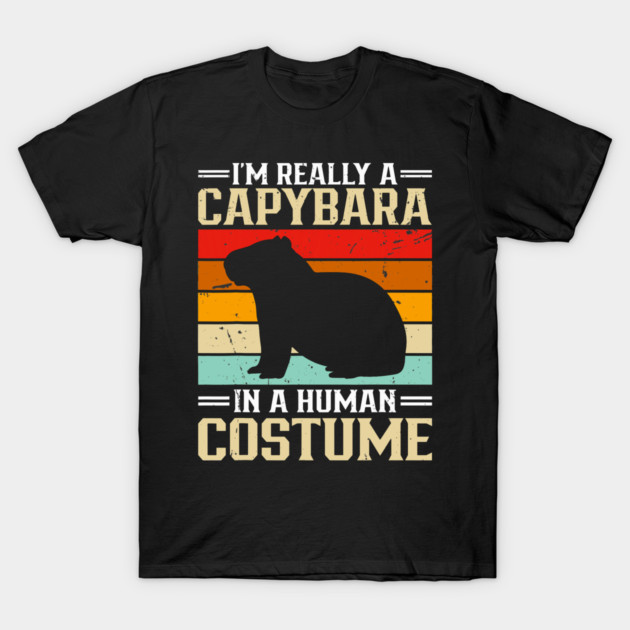 I m Really a Capybara in a Human Costume Capybara - Capybara - T-Shirt ...