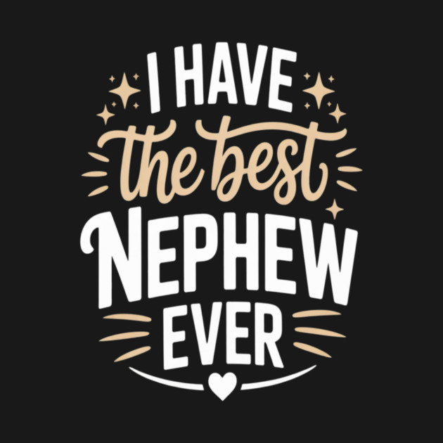 I Have The Best Nephew Ever Family for Nephews - I Have The Best Nephew ...