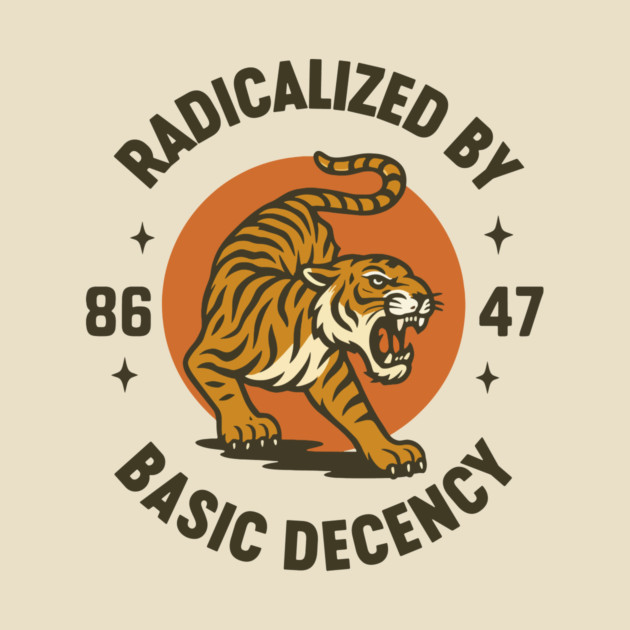 Radicalized By Basic Decency 8647 Anti Trump - Radicalized By Basic ...