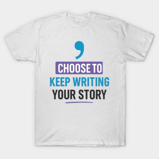 Choose to Keep Writing Your Story Motivational - Mental Health - T ...
