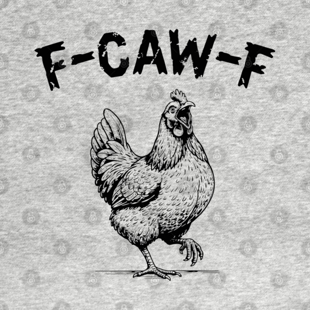 F-Caw-F-Chicken - F Caw F Chicken - T-Shirt | TeePublic