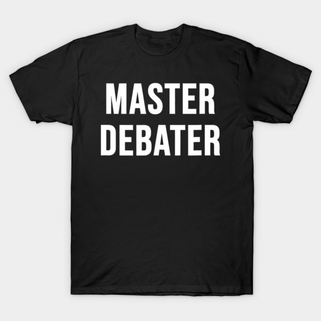 Master Debater - Master Debater Apparel - T-Shirt | TeePublic