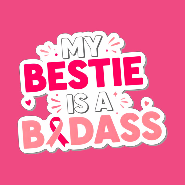 My Bestie Is A Badass | Breast Cancer Warrior - Breast Cancer Survivor ...