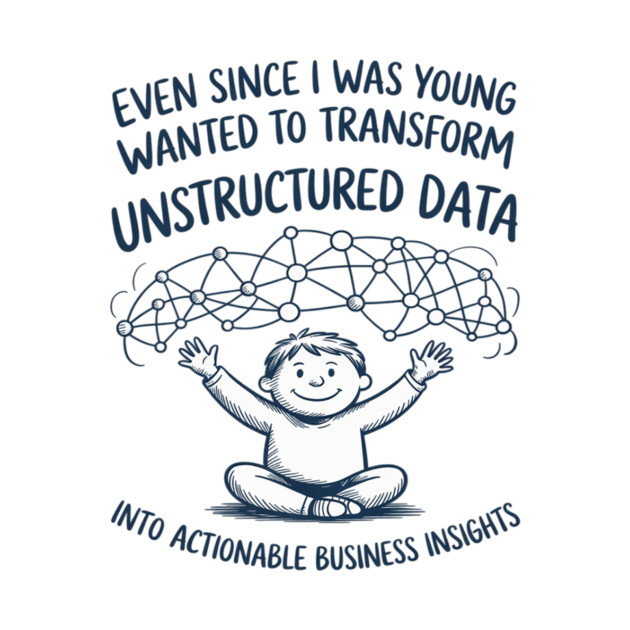 Ever Since I was Young I Wanted Transform Unstructured Data - Ever ...