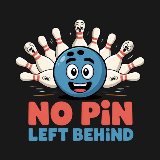 No Pin Left Behind Funny Bowing Ten Pins Bowler Bowling Fun - Funny ...