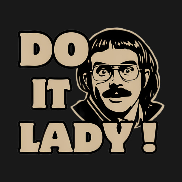 Do It Lady Chit Humor - Funny Lady Humor - T-Shirt | TeePublic
