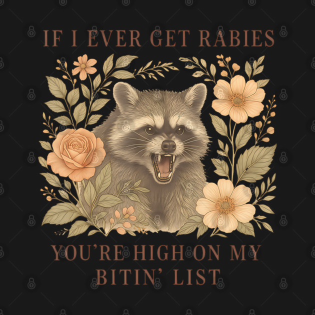 If I Ever Get Rabies You're High On My Biting List Raccoon - Funny ...