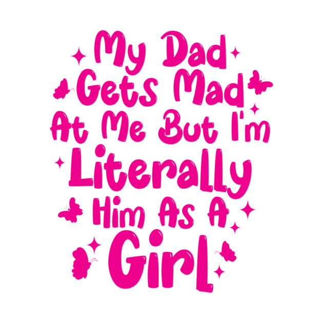 My Dad Gets Mad At Me But I'm Literally Him As A Girl - Funny Cute ...