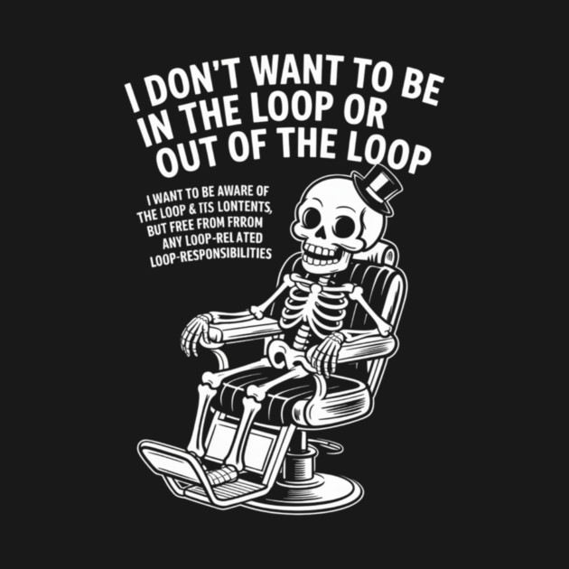 i Don't Want to be in The Loop or Out of The Loop - I Dont Want To Be ...