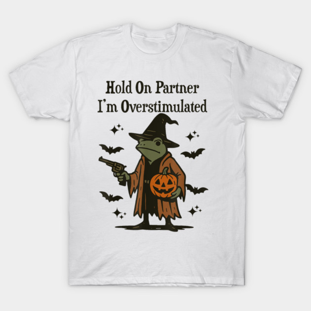 Hold On Partner I'm Overstimulated, Cowboy Frog meme - Hold On Partner ...