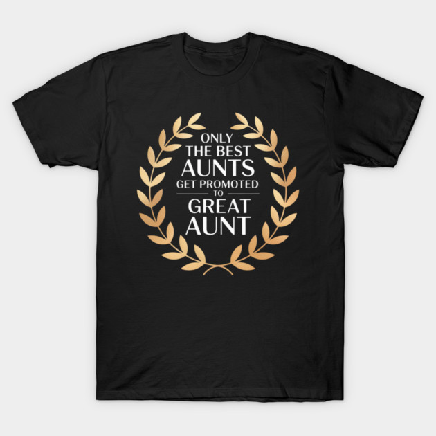 Only The Best Aunts Get Promoted To Great Aunt Gifts Auntie - Only The ...