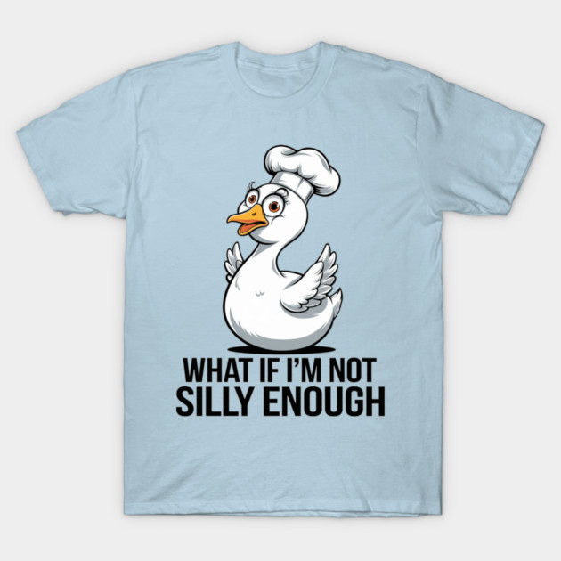 Silly Goose What If I'm Not Silly Enough - What If Im Not Silly Enough ...