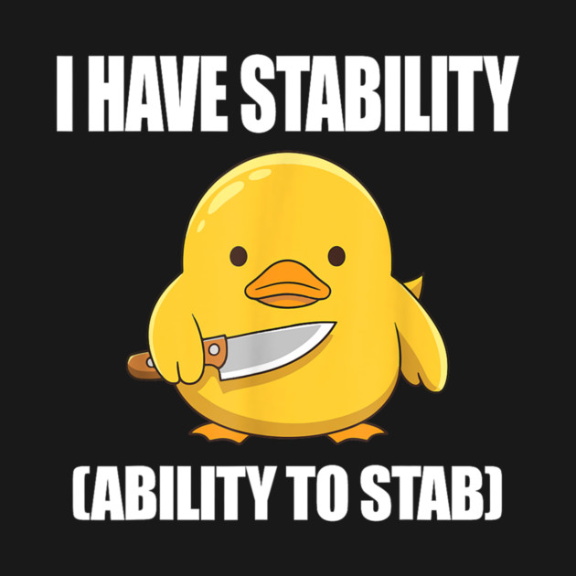 I Have Stability Ability to Stab, I Have Stability, Cute Duck - Duck ...