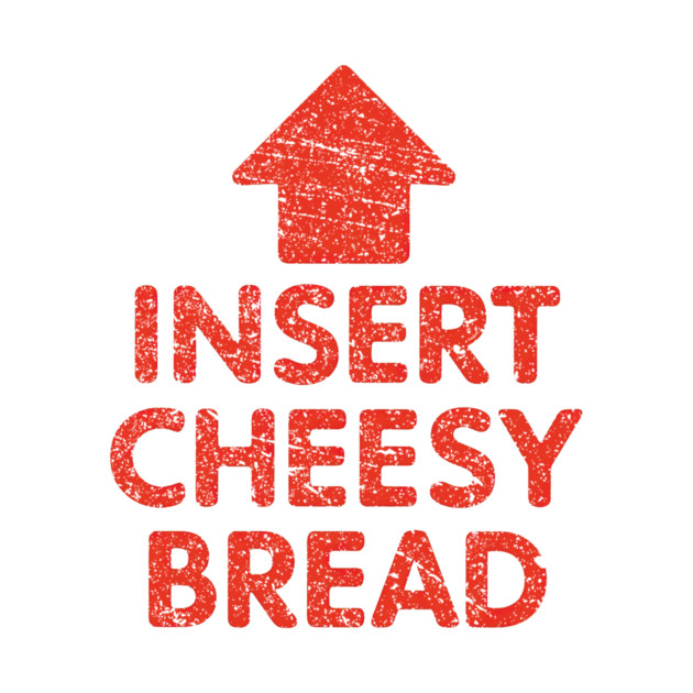 Vintage Retro Insert Cheesy Bread - Insert Cheesy Bread - T-Shirt ...