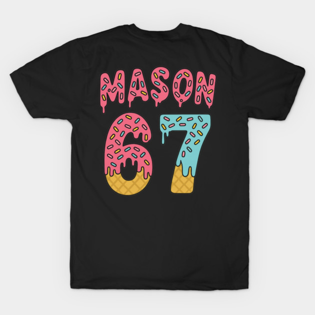 (On Back) Mason 67 Ice Cream Meme Funny Six Seven - Mason 67 Ice Cream Meme Funny Six Seven - T ...
