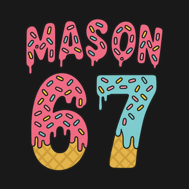 (On Back) Mason 67 Ice Cream Meme Funny Six Seven - Mason 67 Ice Cream ...