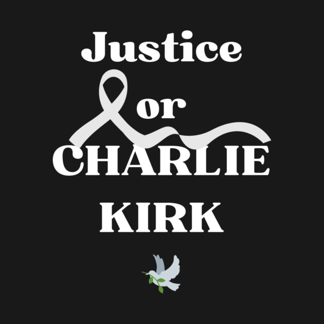 Justice for charlie kirk 🕊️ - Charlie Kirk - T-Shirt | TeePublic