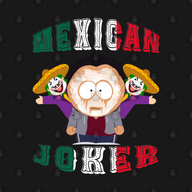 Mexican Joker | South Park - South Park - T-Shirt | TeePublic