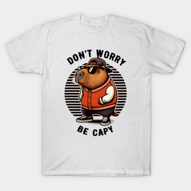 Don’t Worry Be Capy Cool Capybara Meme Streetwear - Dont Worry Be Capy ...