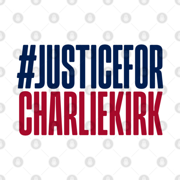 JUSTICE FOR CHARLIE KIRK - Charlie Kirk - T-Shirt | TeePublic