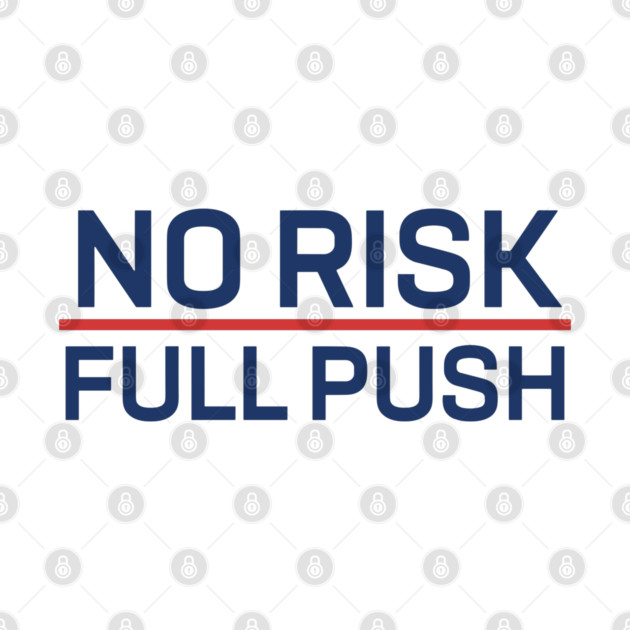 No Risk Full Push - No Risk Full Push - T-Shirt | TeePublic