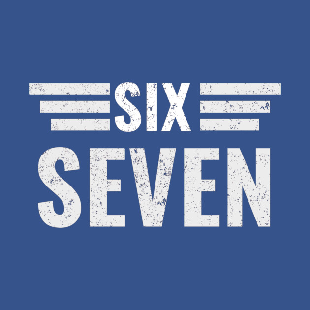 Six Seven Meme 6 7 - Six Seven Number Meme Wordplay - Six Seven - T-Shirt | TeePublic