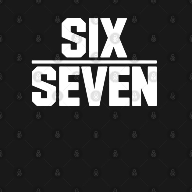 Six Seven Meme Funny Number Joke Minimalist - Six Seven Meme - T-Shirt ...