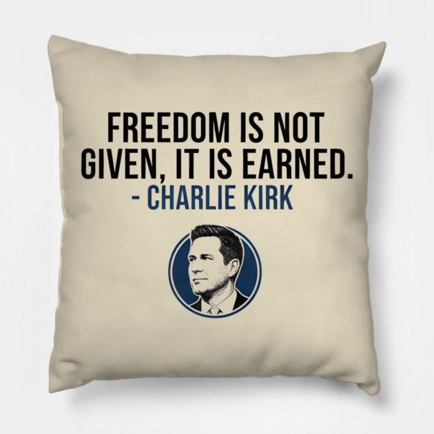 Freedom Is Earned Charlie Kirk Quote - Freedom Quote - Pillow | TeePublic