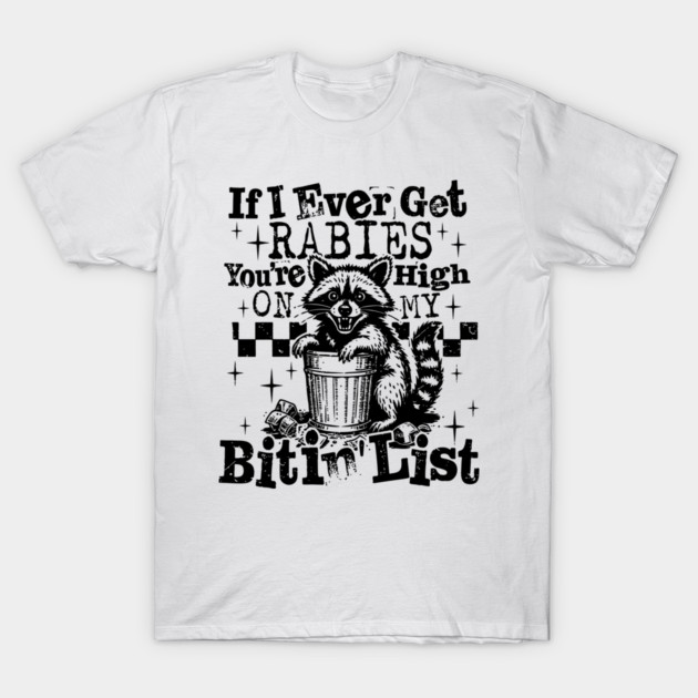 If+I+Ever+Get+Rabies+Youre+High+On+My+Bitin+List - Rabies Joke - T ...