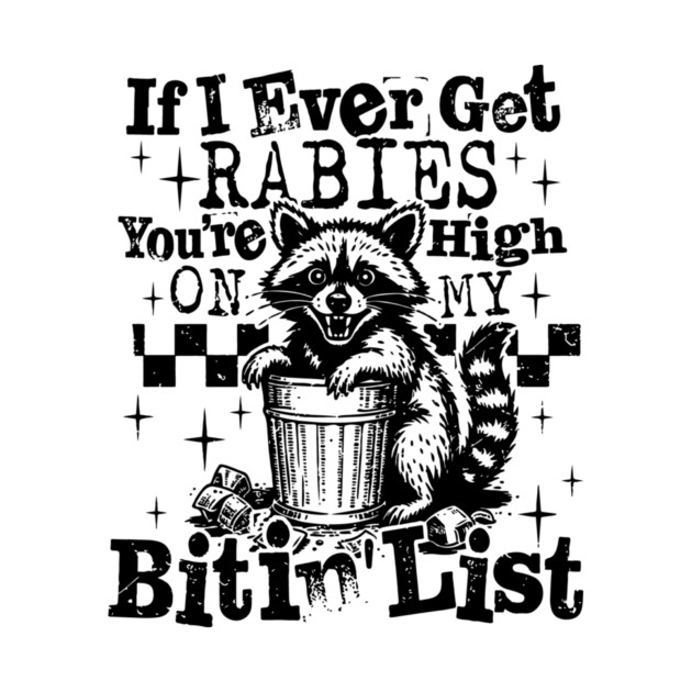 If+I+Ever+Get+Rabies+Youre+High+On+My+Bitin+List - Rabies Joke - T ...