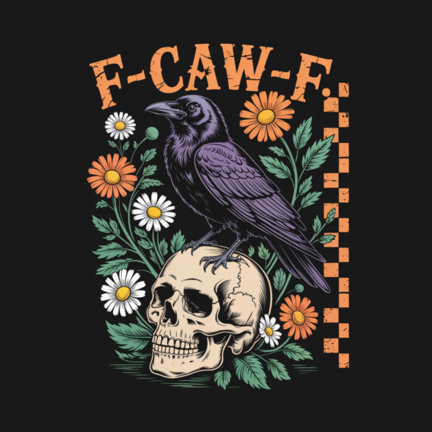 Crow F-Caw-F Bird Skull Floral Halloween - Crow - T-Shirt | TeePublic