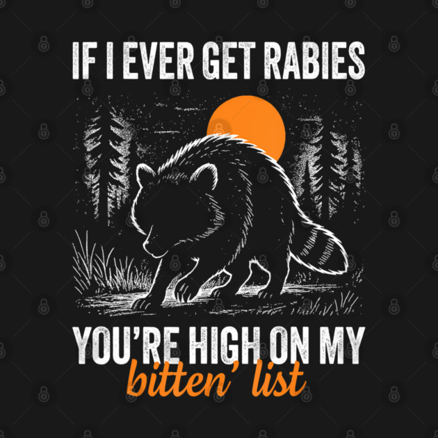 If I Ever Get Rabies You're High On My Bitin' List Raccoon - Funny ...
